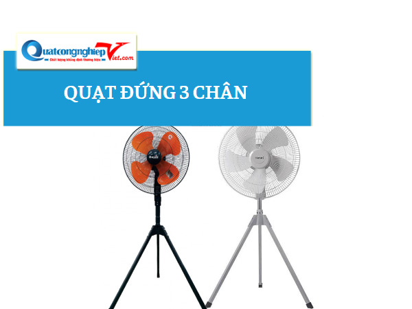 Quạt đứng 3 chân nào được sử dụng nhiều nhất hiện nay